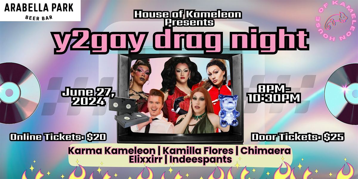 House of Kameleon Presents: Y2Gay - Drag Night!, Arabella Park Beer Bar ...