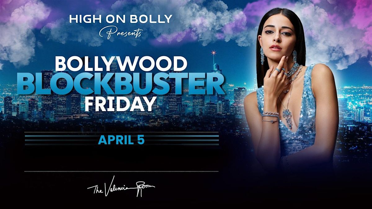 APRIL 5 | BLOCKBUSTER FRIDAY | BOLLYWOOD PARTY | HIGH ON BOLLY, The ...