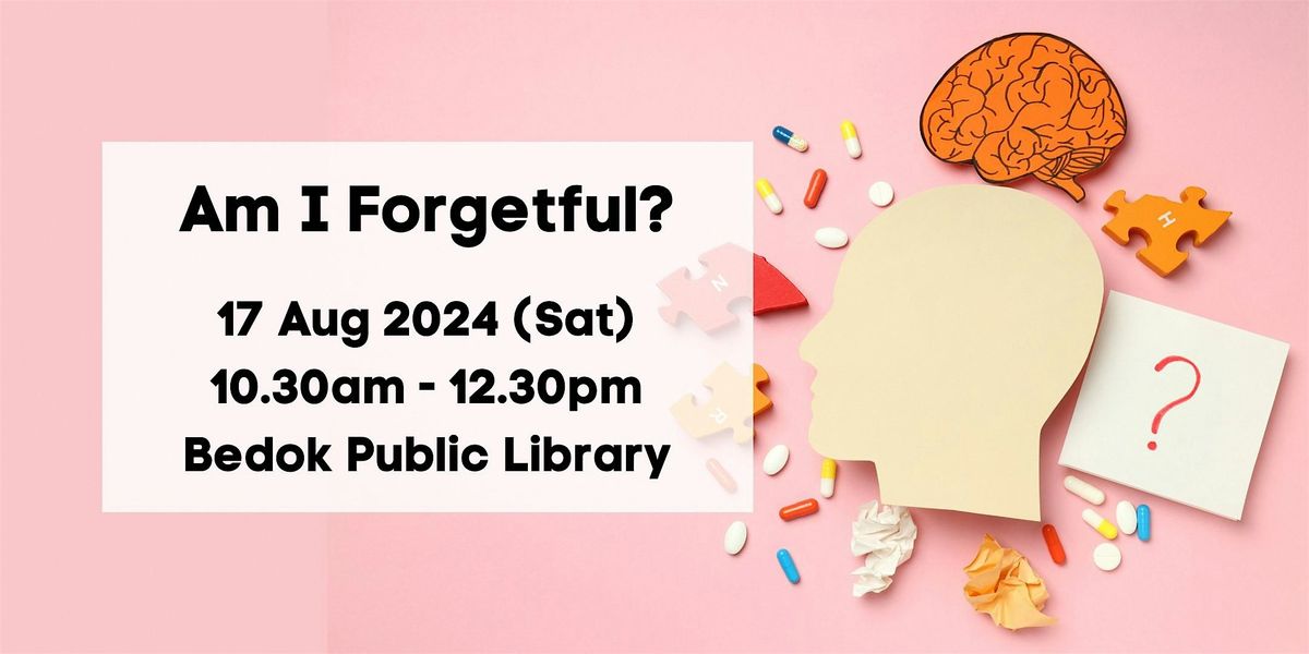Am I Forgetful?, Bedok Public Library (Programme Room Level 3), 17 ...