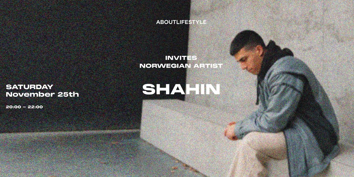 ABOUTLIFESTYLE invites: Norwegian artist shahin, ABOUTLIFESTYLE ...