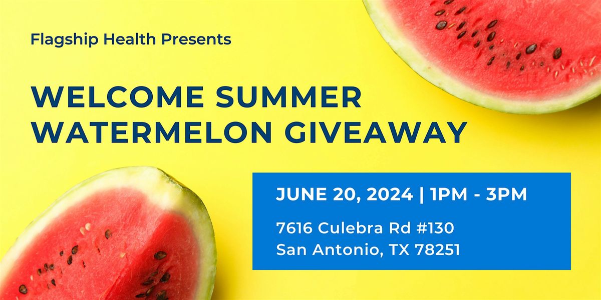 Welcome Summer Watermelon Giveaway, Flagship Health, San Antonio, 20 ...