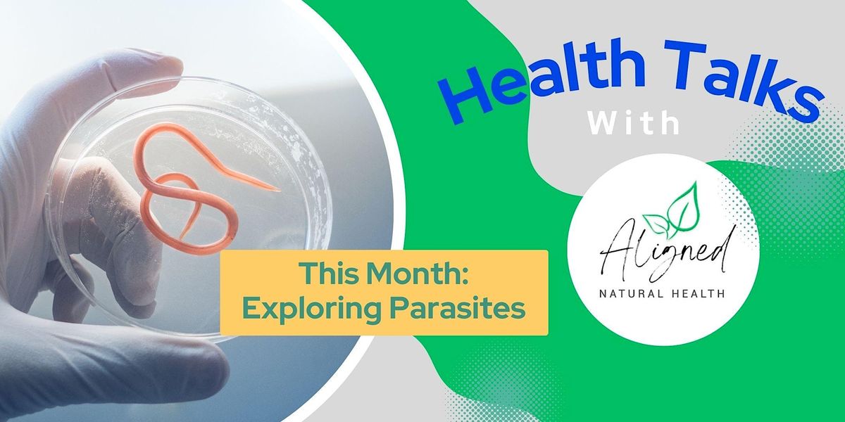 Exploring Parasites, Health Talks With Aligned Natural Health ...