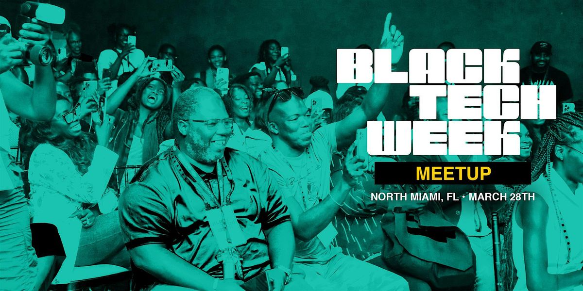 Black Tech Week - Miami Meetup, TBD, North Miami, 28 March 2024 | AllEvents