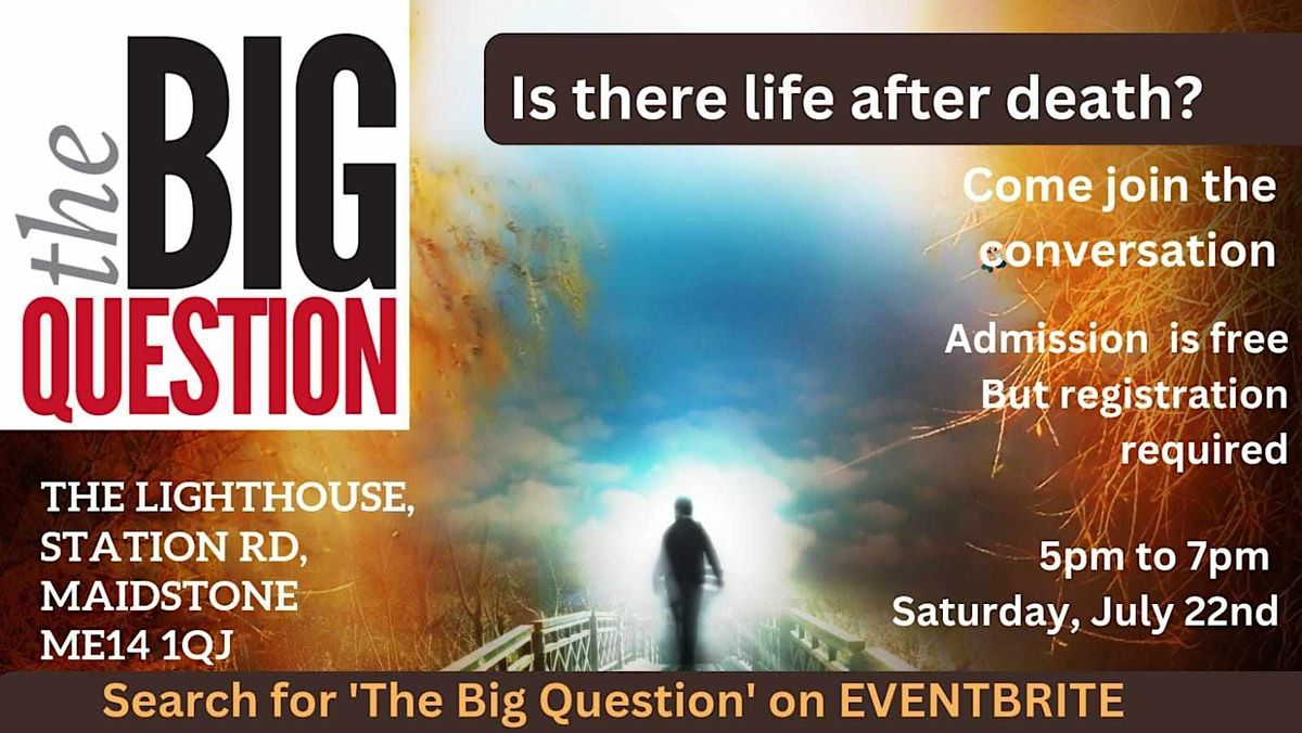 The Big Question - Is There Life After Death?, The Lighthouse, Maidstone, July 22 2023 ...