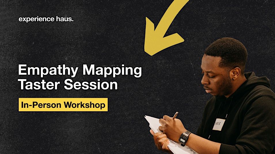 UX Design Empathy Mapping FREE Taster Session, Experience Haus at the ...