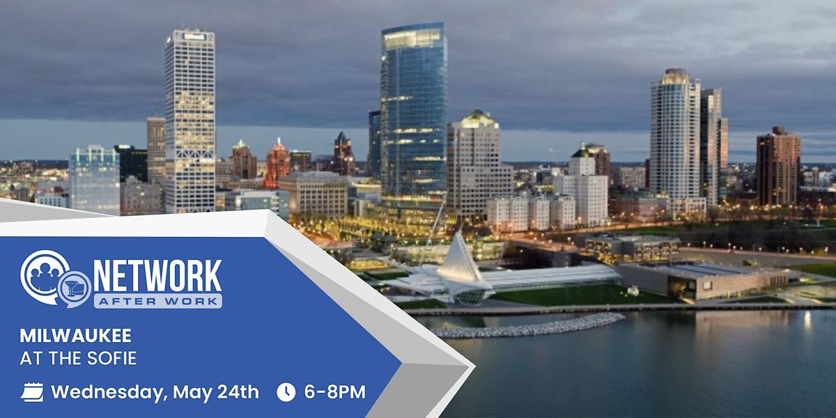 Network After Work Milwaukee at The Sofie, The Sofie, Milwaukee, 24 May ...