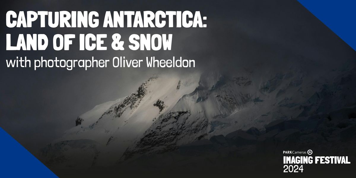 Capturing Antarctica: Land of Ice & Snow; with Oliver Wheeldon, Park ...