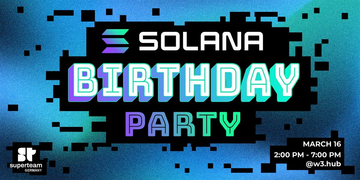 SOLANA BIRTHDAY PARTY, w3.hub, Berlin, 16 March 2024 | AllEvents
