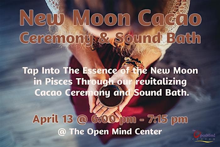 New Moon Cacao Ceremony & Sound Bath, The Open Mind Center, Roswell, 13 ...