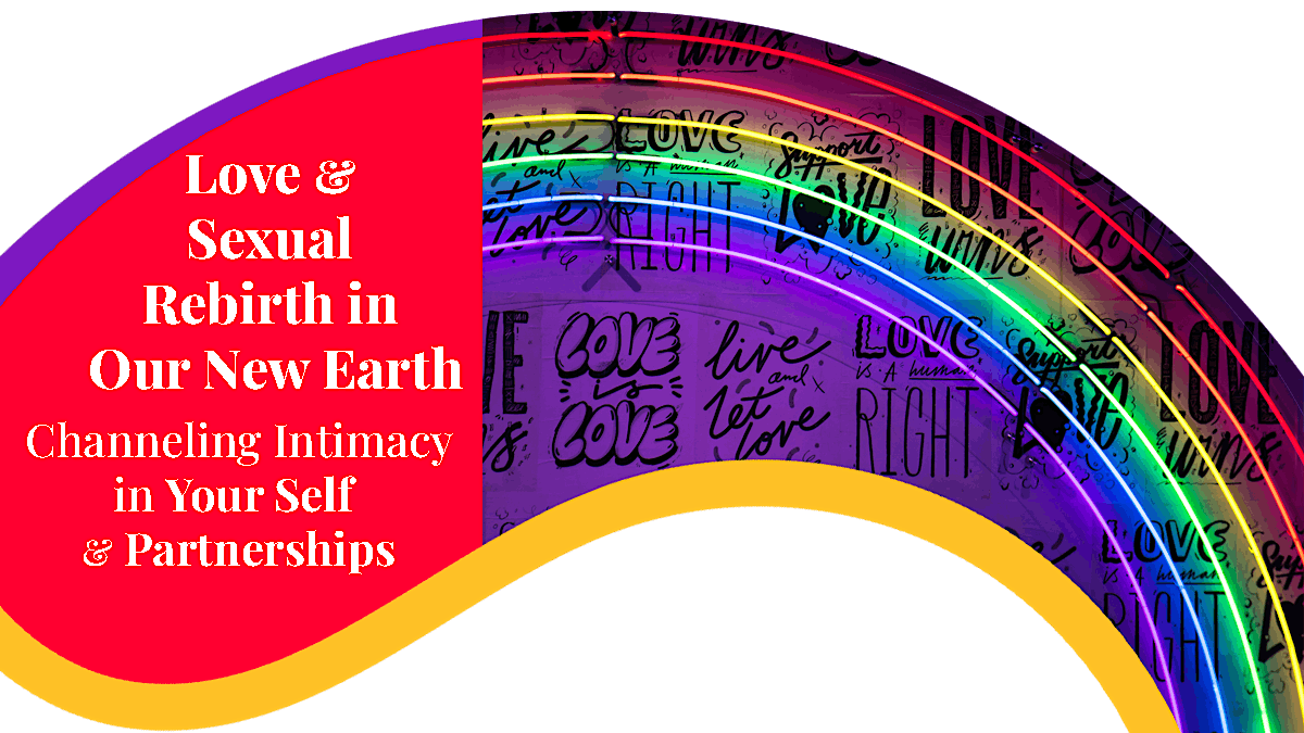 Love & Sexual Rebirth in Our New Earth Workshop, Private Location ...