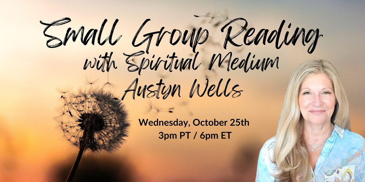 Small Group Reading with Spiritual Medium Austyn Wells, October 25 2023 ...