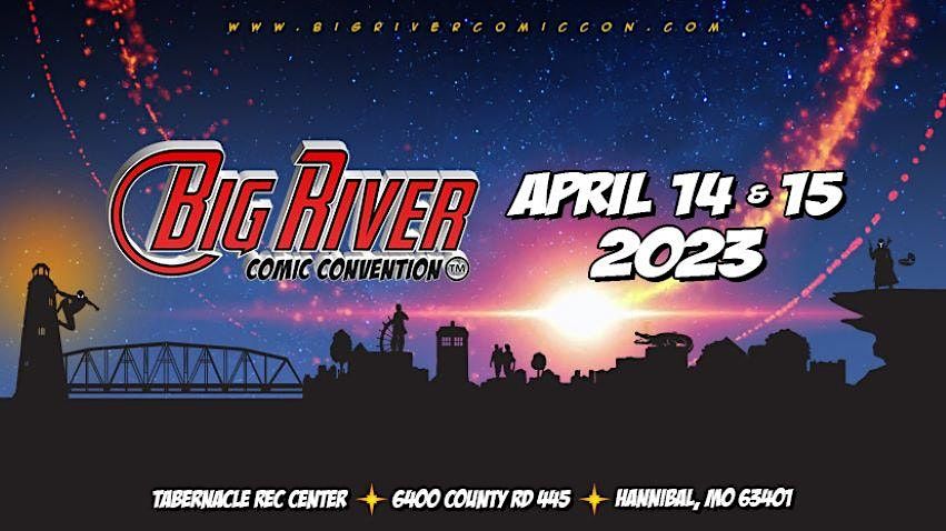 Big River Comic Convention ~ Hannibal, MO ~ April 14th - 15th 2023 ...