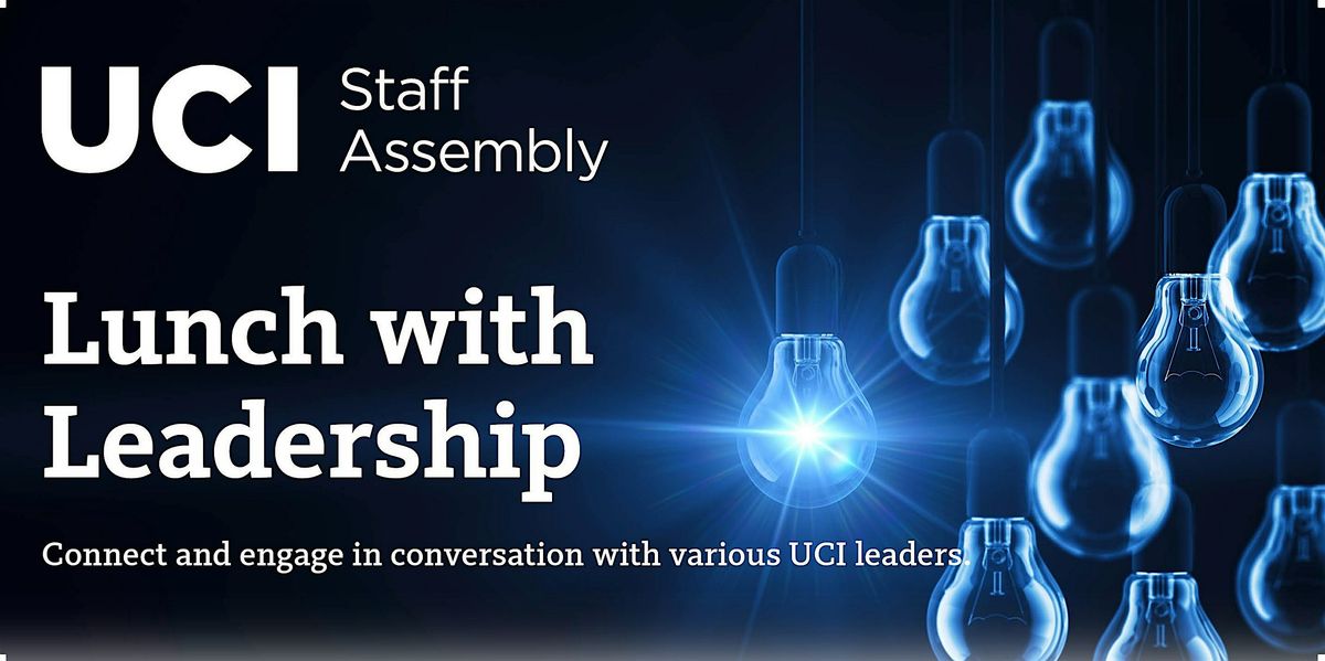 UCI Staff Assembly: Lunch with Leadership, Cyndi Muylle, UCI 6610 ...
