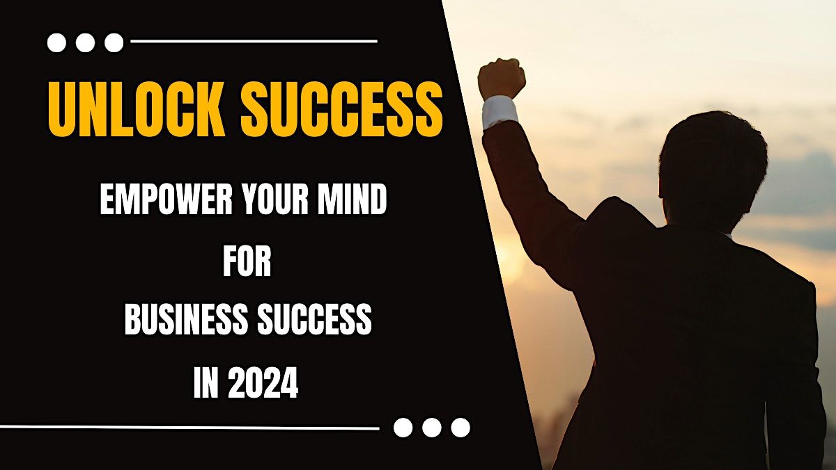 Unlock Success! Empower Your Mind For Business Success in 2024, January ...