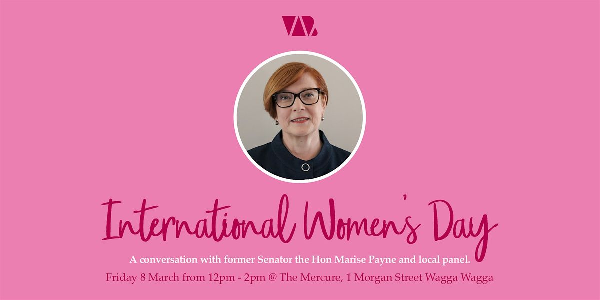 Join former Senator The Hon Marise Payne on IWD 2024 in Wagga Wagga ...