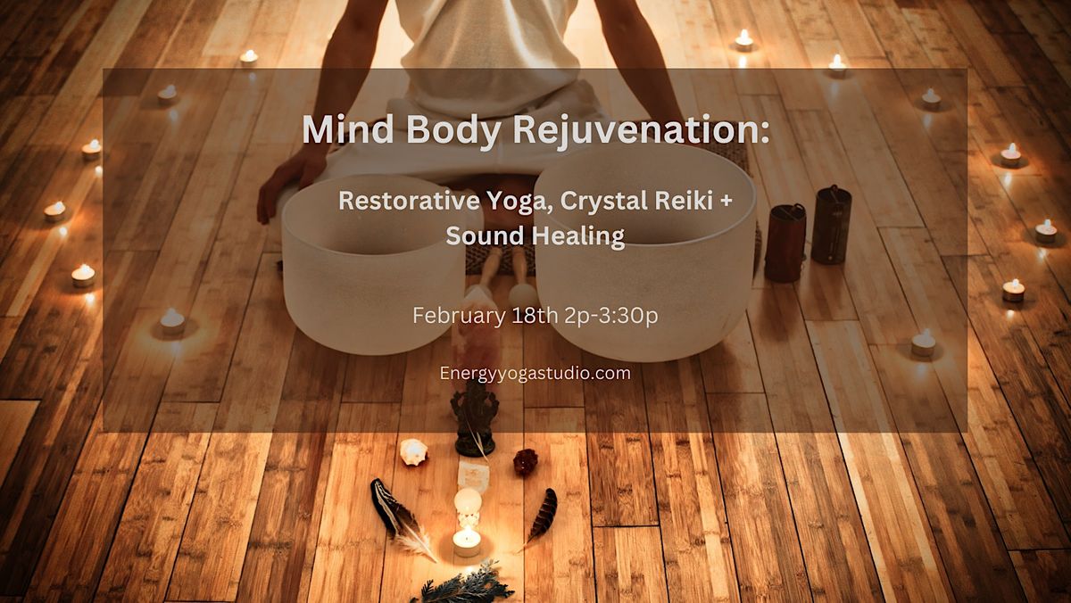 Mind Body Rejuvenation: Restorative Yoga, Crystal Reiki and Sound ...