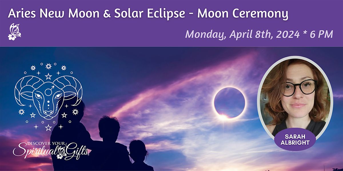 Aries New Moon & Solar Eclipse - Moon Ceremony, Discover Your Spiritual ...