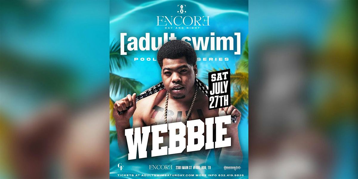 July 27 WEBBIE At Adult Swim Saturdays Pool Party @ ENCORE, ENCORE Day ...