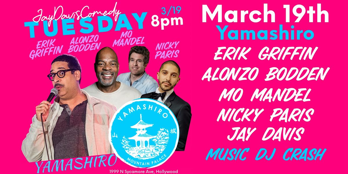 JayDavisComedy Yamashiro TUESDAY Erik Griffin, Alonzo Bodden, Mo Mandel ...