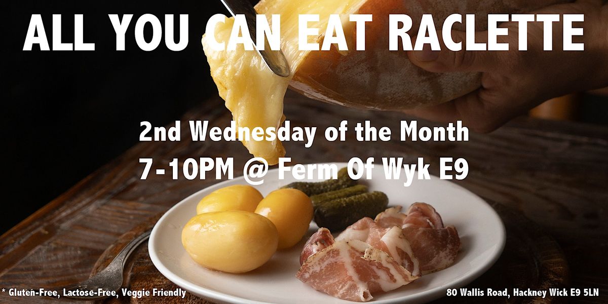 ALL YOU CAN EAT RACLETTE WEDNESDAY, Ferm Of Wyk, London, 10 January to ...