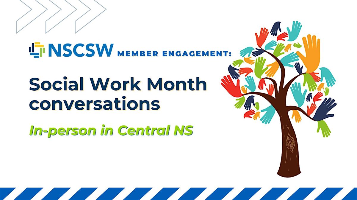 NSCSWs 2024 Social Work Month conversations: Central NS, Halifax ...