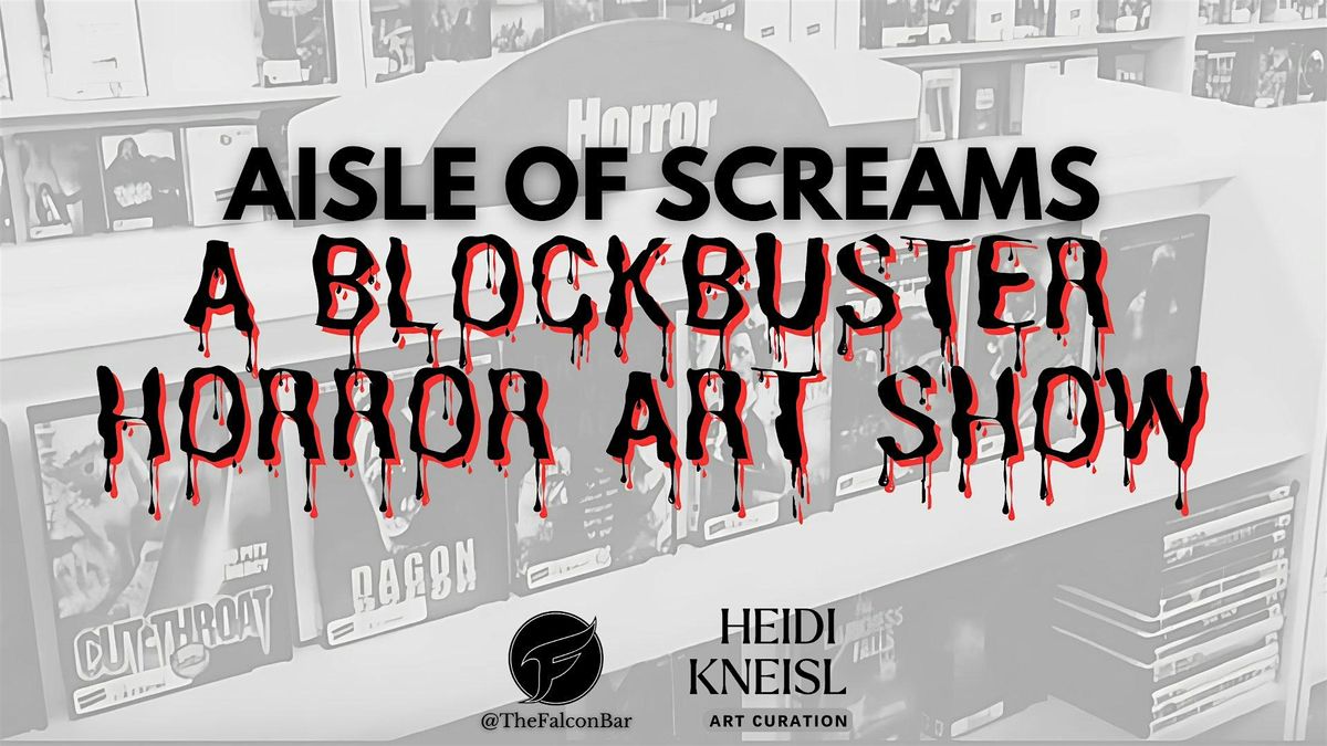 Aisle of Screams: A Blockbuster Horror Art Show, The Falcon Bar ...