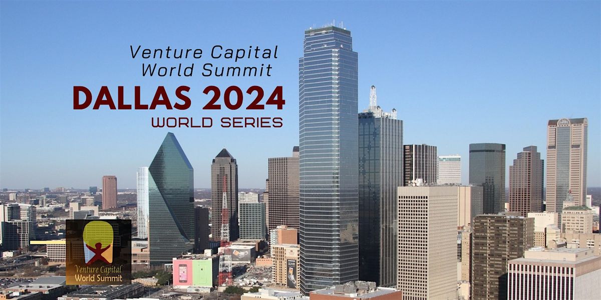Dallas Texas 2024 Venture Capital World Summit, The Westin Dallas ...