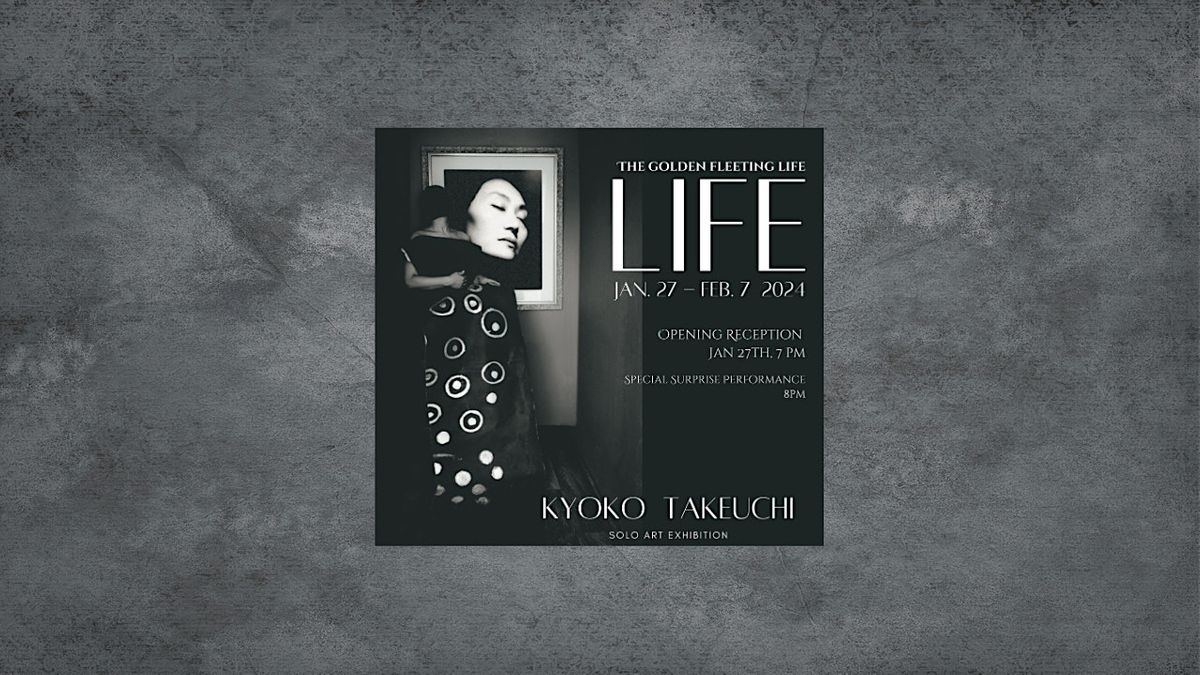 LIFE- The Golden Fleeting Life - A Solo Exhibition by Kyoko Takeuchi ...