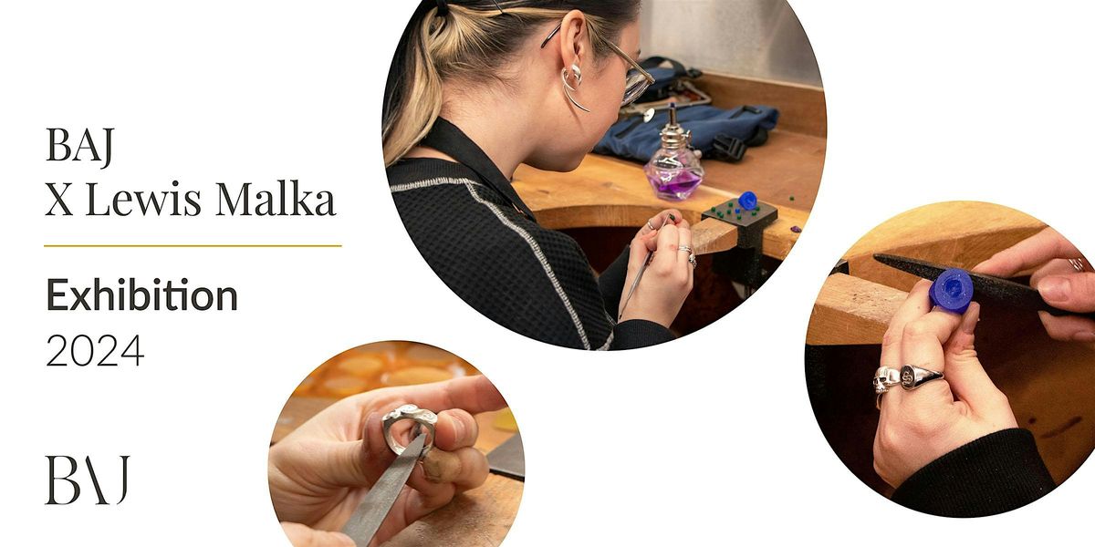BAJ x Lewis Malka Exhibition & Awards, British Academy of Jewellery ...
