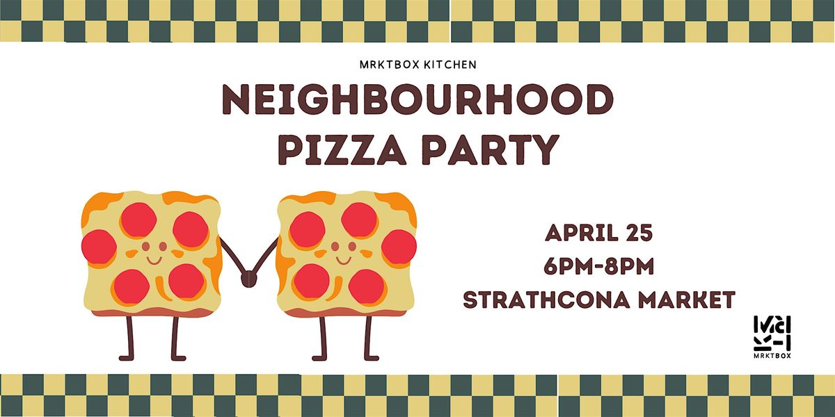 Strathcona MRKT Neighbourhood Pizza Party, Strathcona Market, Hamilton ...