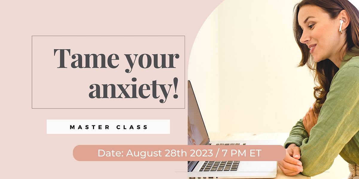 Tame your anxiety! A High-Performing Women Maste Class /Online/ Austin, Austin, 28 August 2023 ...