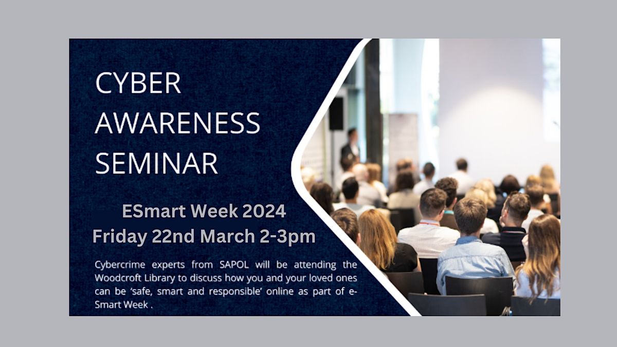 eSmart Week 2024 - SAPOL Cyber Awareness Seminar - Woodcroft Library ...