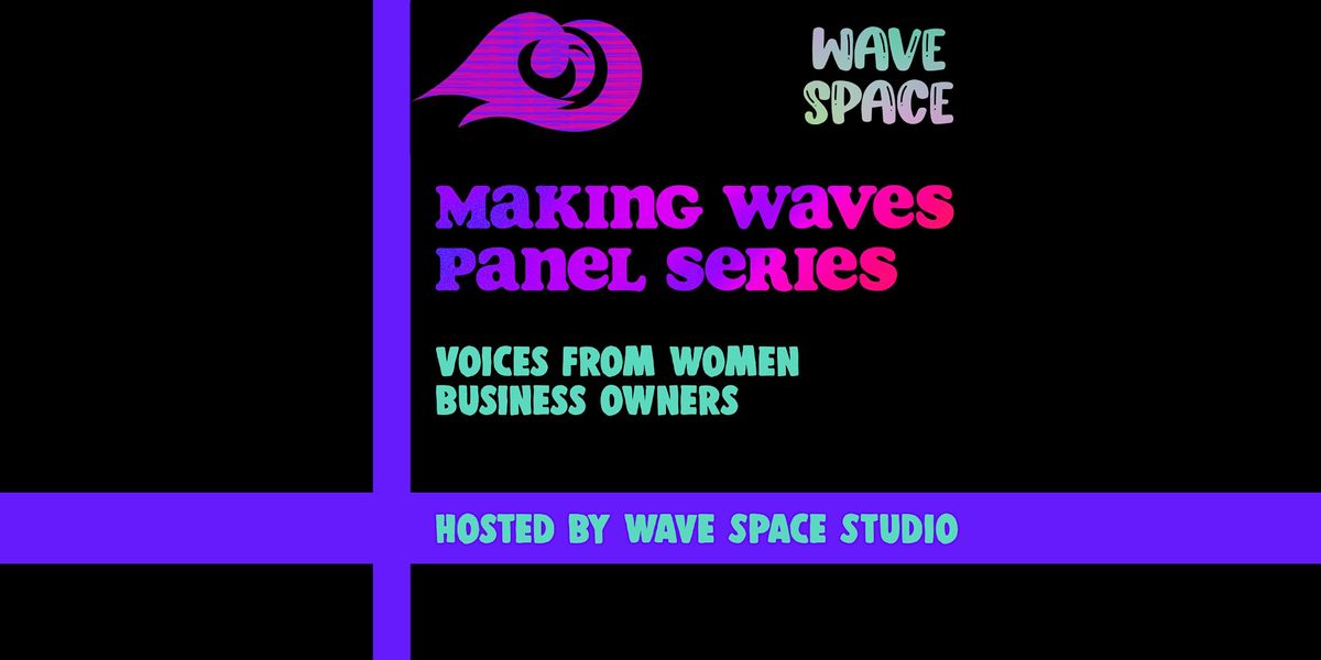 Making Waves Panel, Wave Space Studio, Lakewood, May 31 2023 | AllEvents.in