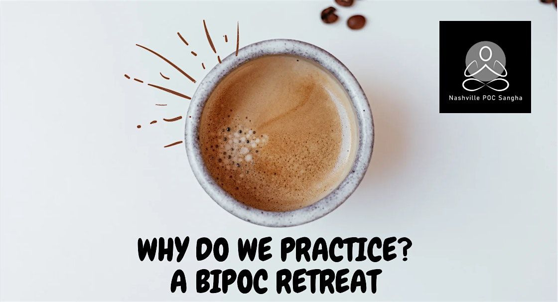 Why Do We Practice? A BIPOC Meditation Retreat, Wild Heart Meditation ...