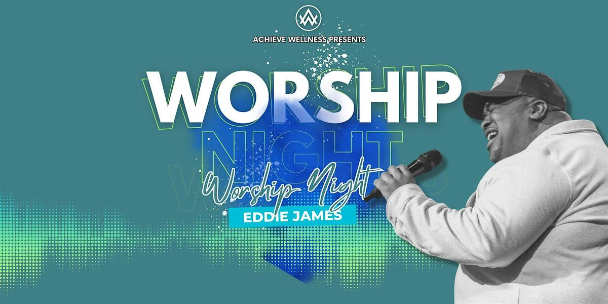 Worship Night with Eddie James, Achieve Wellness, Kissimmee, 8 March ... Worship Night with Eddie James, Achieve Wellness, Kissimmee, 8 March ...