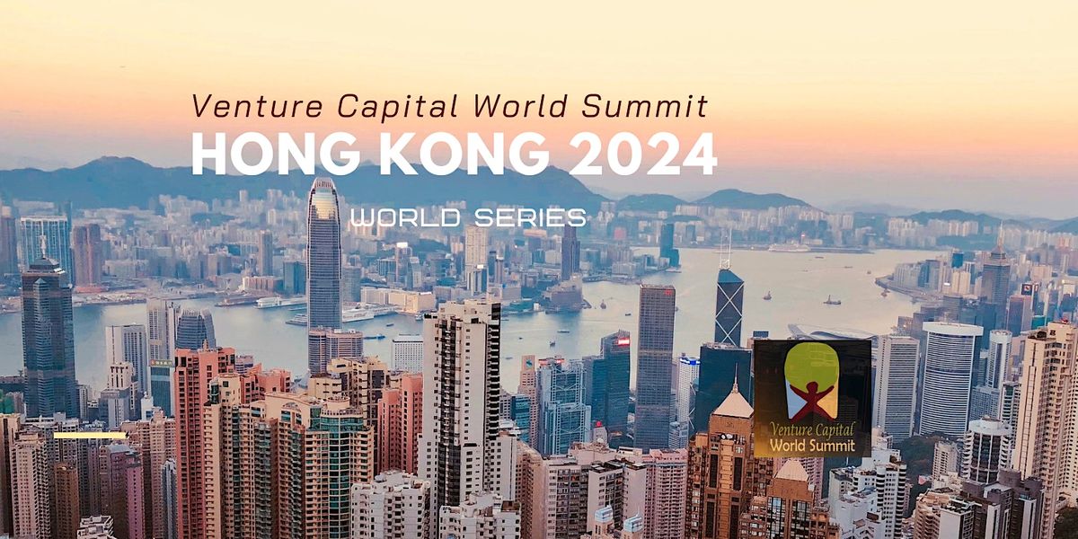 Hong Kong 2024 Venture Capital World Summit, TBA, Hong Kong, 27 February 2024 | AllEvents.in