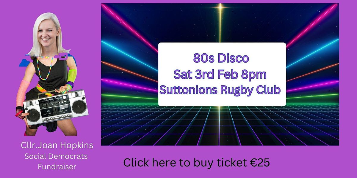 Eighties Disco - Help get Joan Hopkins Elected, Suttonians Rugby Club ...