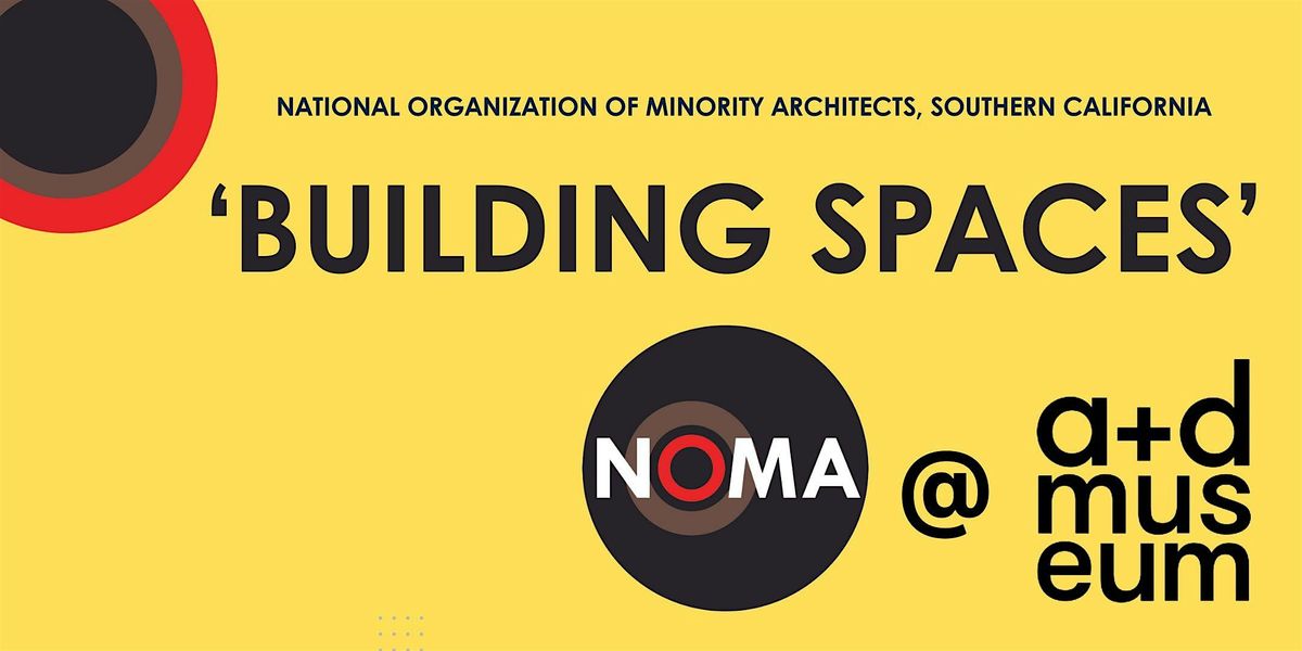 Building Spaces presented by SoCal NOMA, A+D Architecture and Design ...