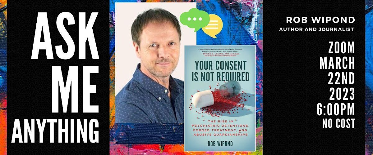 Ask Me Anything- Interactive Zoom with Rob Wipond, March 22 2023 ...