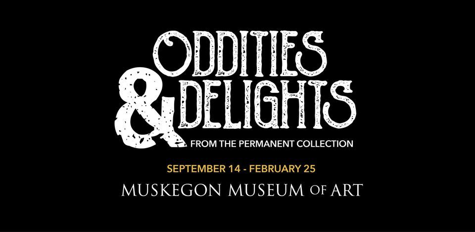 Oddities & Delights, Muskegon Museum of Art, November 14 2023 ...