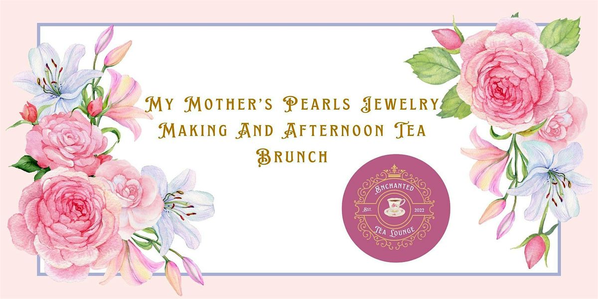 My Mothers Pearls Jewelry Making and Mothers Day Afternoon Tea Brunch ...