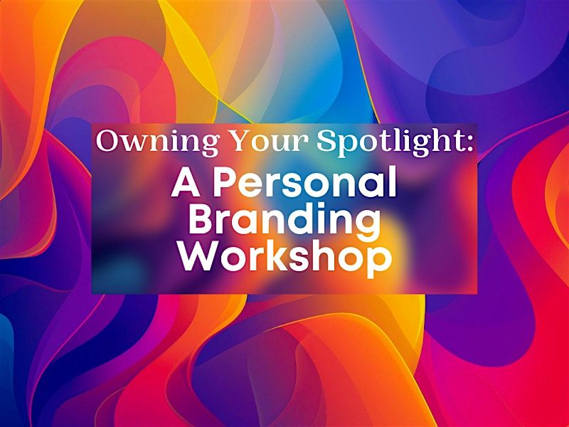 Owning Your Spotlight: A Free Personal Branding Workshop in Womens ...