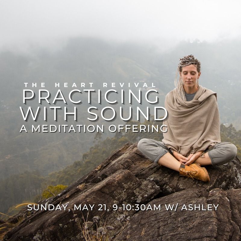 Practicing with Sound: A Meditation Workshop, The Heart Revival Center ...