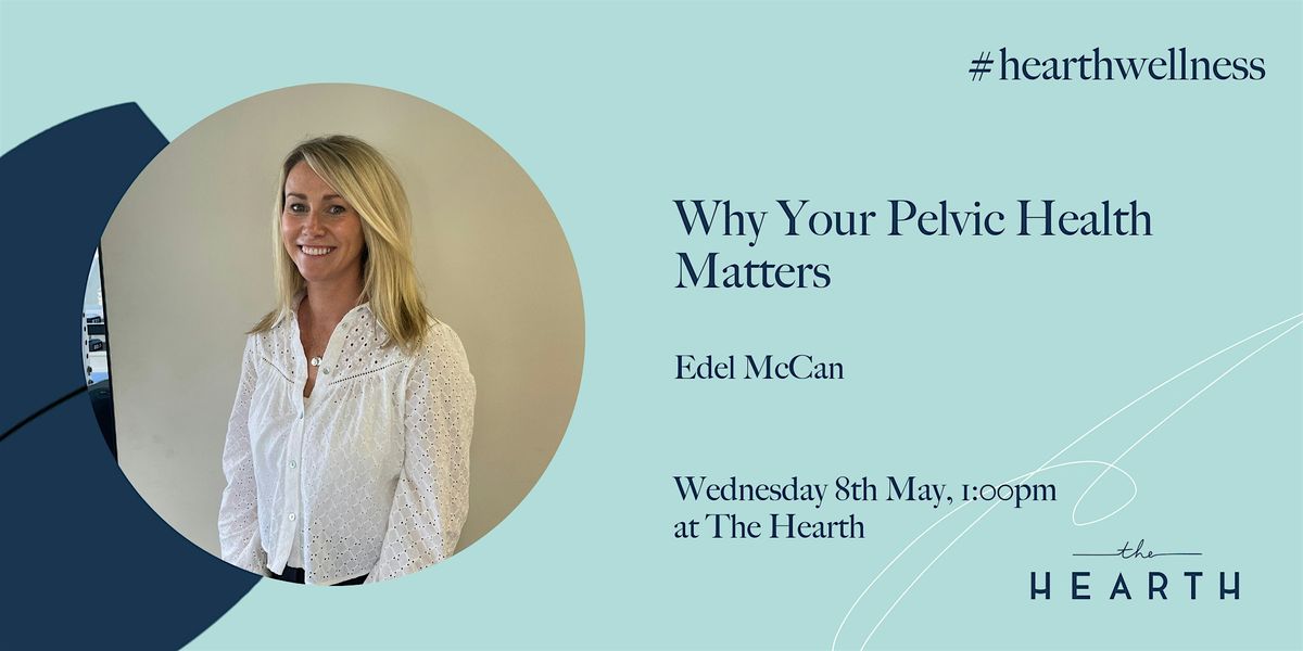 Lunch & Learn: Why Your Pelvic Health Matters, The Hearth, London, 8 ...