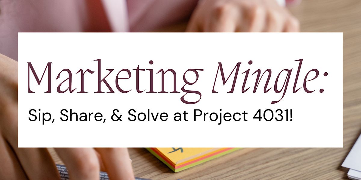 Marketing Mingle: Sip, Share, and Solve at Project 4031!, Project 4031 ...