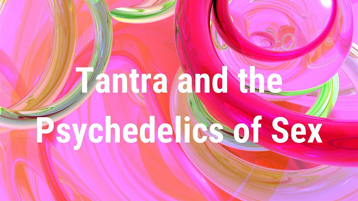 Tantra And The Psychedelics Of Sex May 16 To November 21 Online