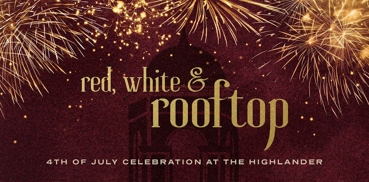 Red, White & Rooftop - 4th of July Celebration at The Highlander, The Highlander, Boise, 4 July ...
