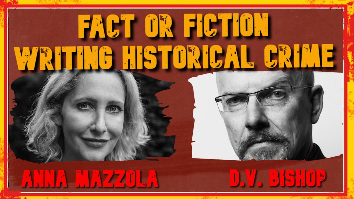 FACT OR FICTION? Writing Historical Crime w/ ANNA MAZZOLA & DV BISHOP ...