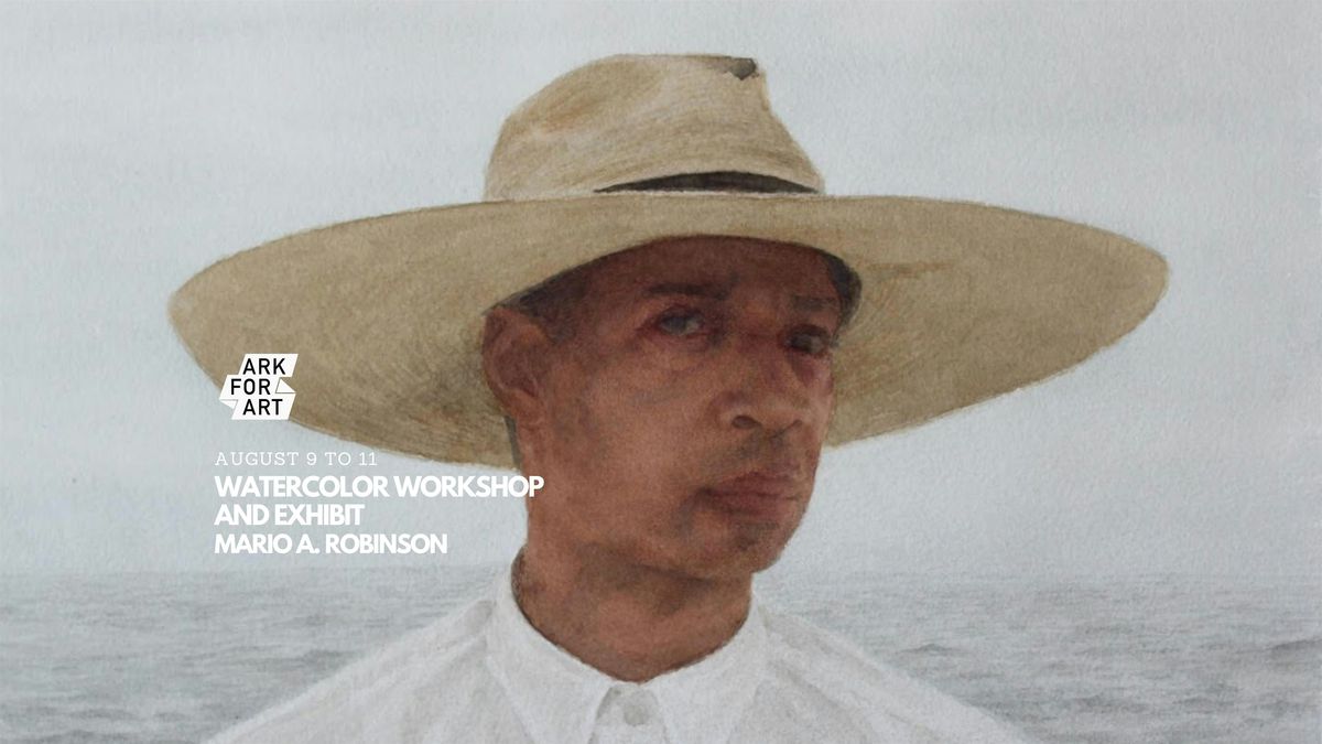 Watercolor workshop and exhibit by Mario A. Robinson, Ark For Art ...