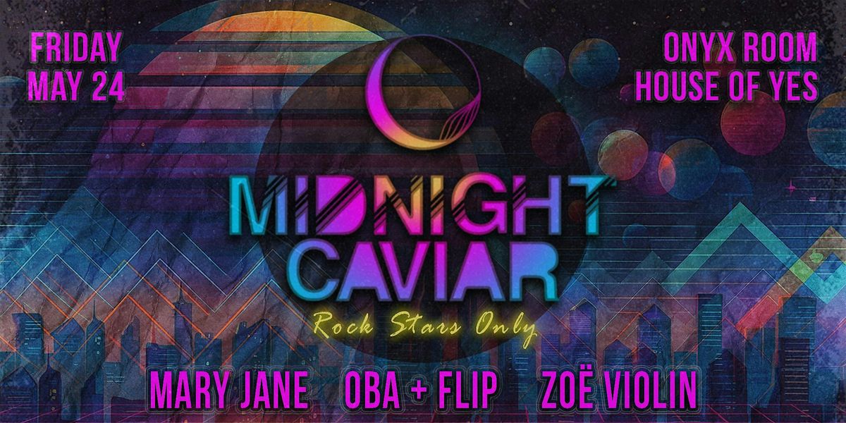 MIDNIGHT CAVIAR: Rockstars Only! Mary Jane · ọba+flip · Zoë Violin, The ...